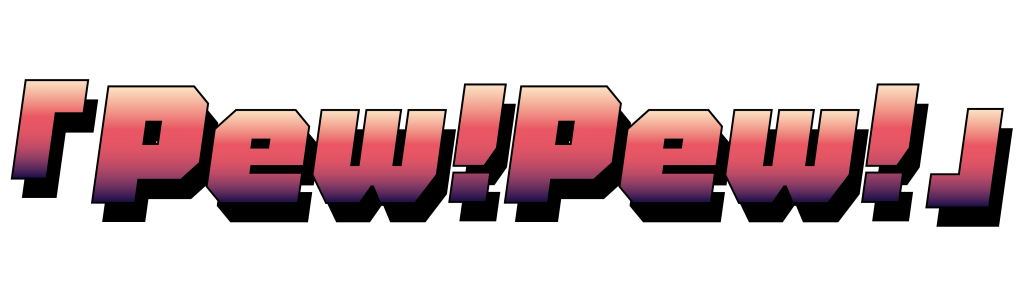 「Pew!Pew!」-M – 獨立製作｜INDEPENDENT